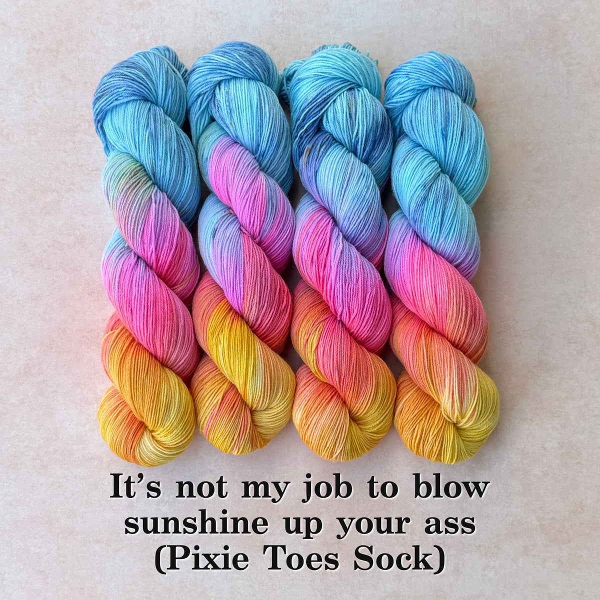It’s not my job to blow sunshine up your Ass – A Whimsical Wood Yarn Co.